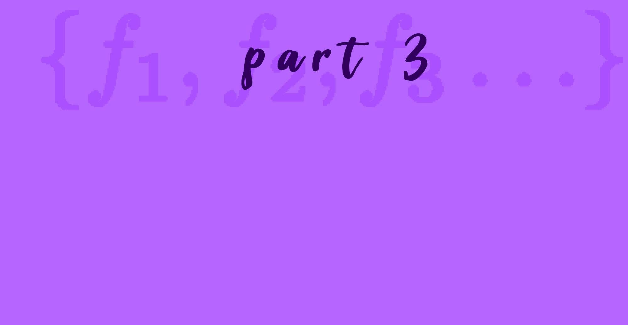 On Constructing Functions, Part 3